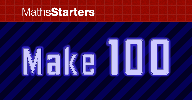 Make 100 - MathsStarters